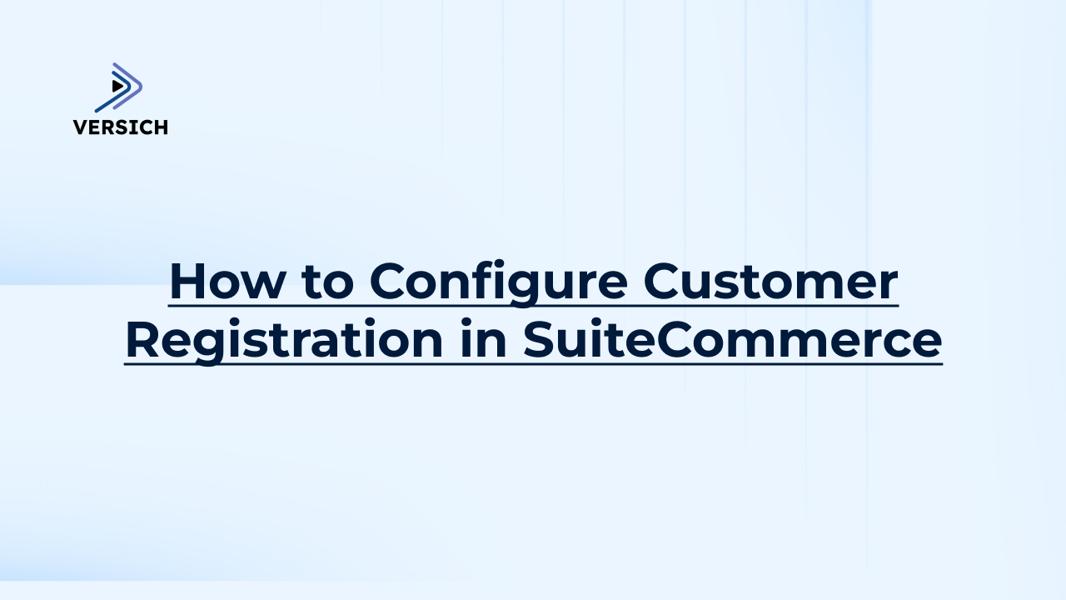 SuiteCommerce Customer Registration Setup | Versich