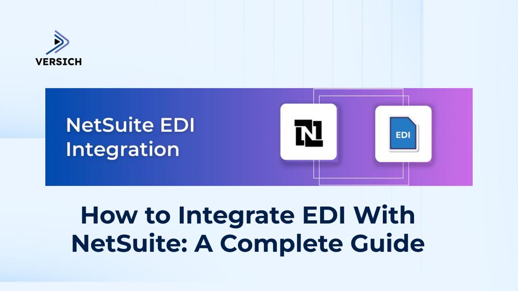How to Integrate EDI With NetSuite: A Complete Guide | Versich