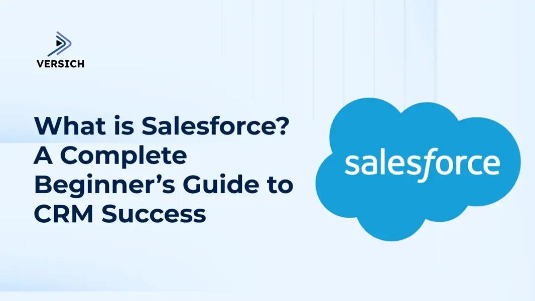 What is Salesforce? Beginner’s Guide to CRM Success | Versich