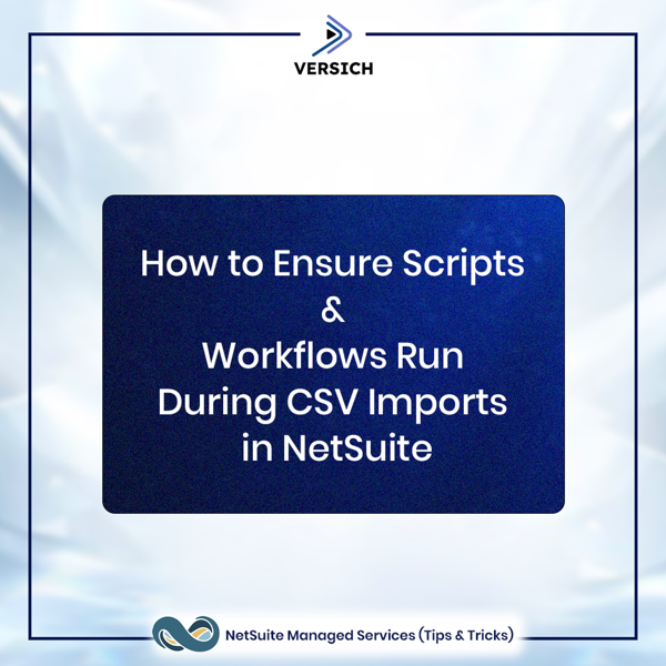 Netsuite Managed Services Tip How To Ensure Scripts And Workflows Run During Csv Imports In