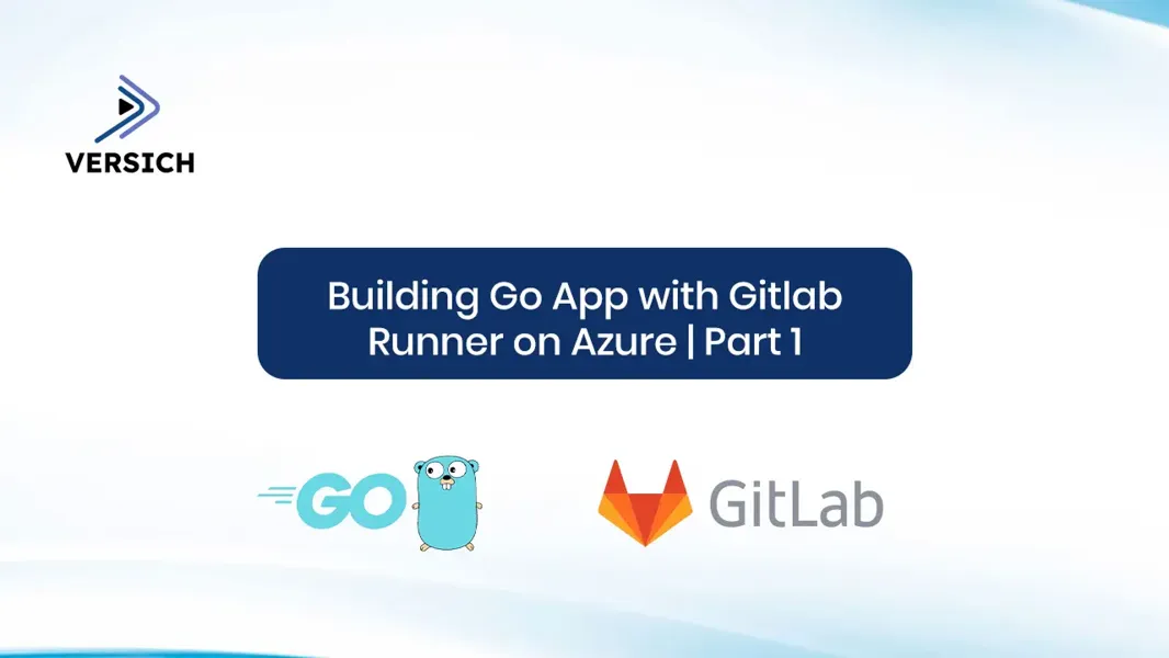 GO App Setup with GitLab Runner on Azure – Part 1 | Versich